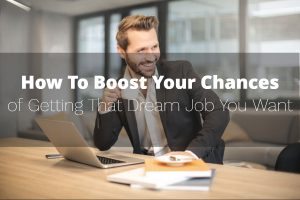 How To Boost Your Chances of Getting That Dream Job You Want - Hired ...